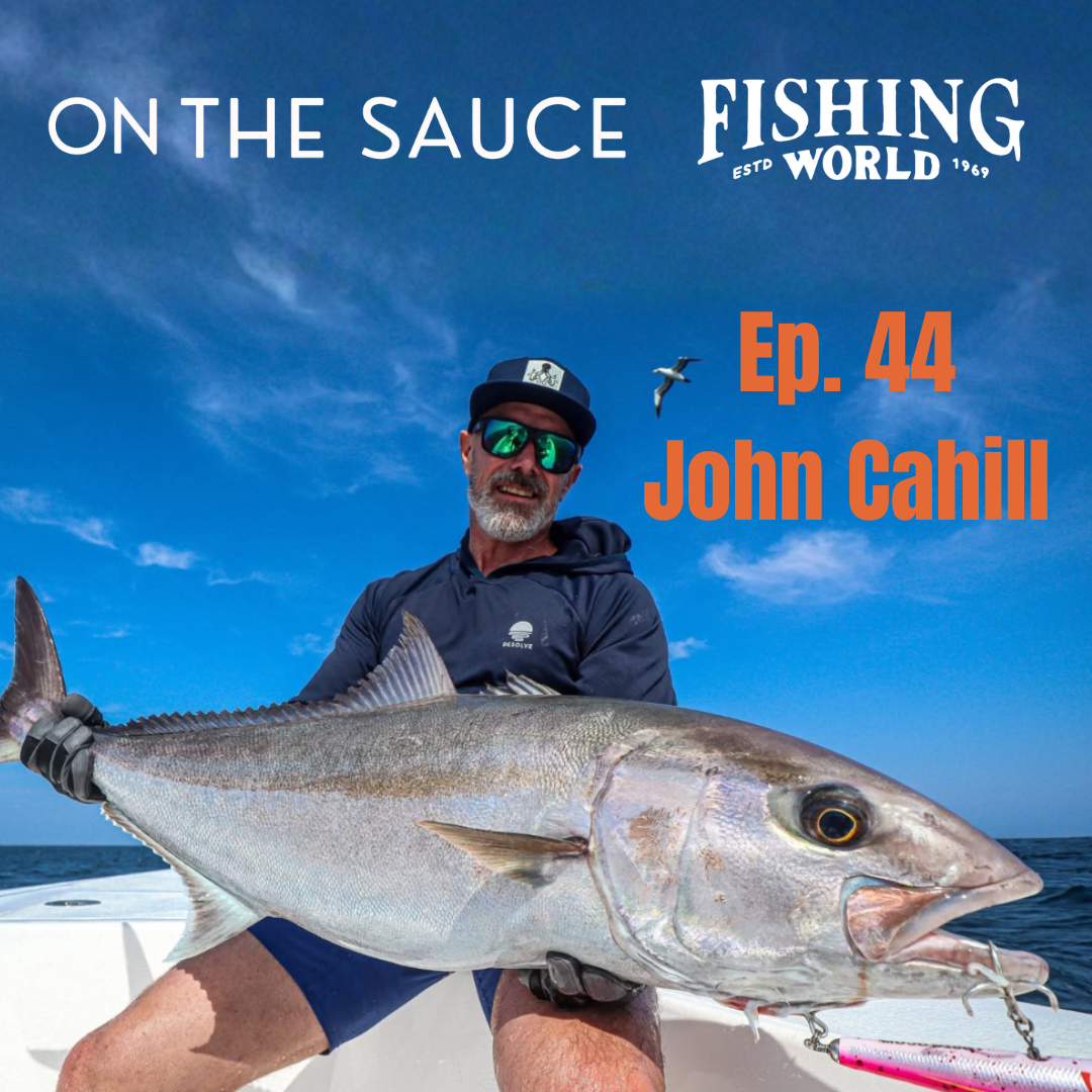 On The Sauce Podcast: John Cahill - Fishing World Australia